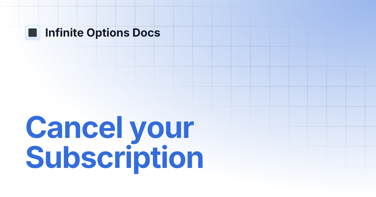 Cancel your Subscription | Infinite Options Docs