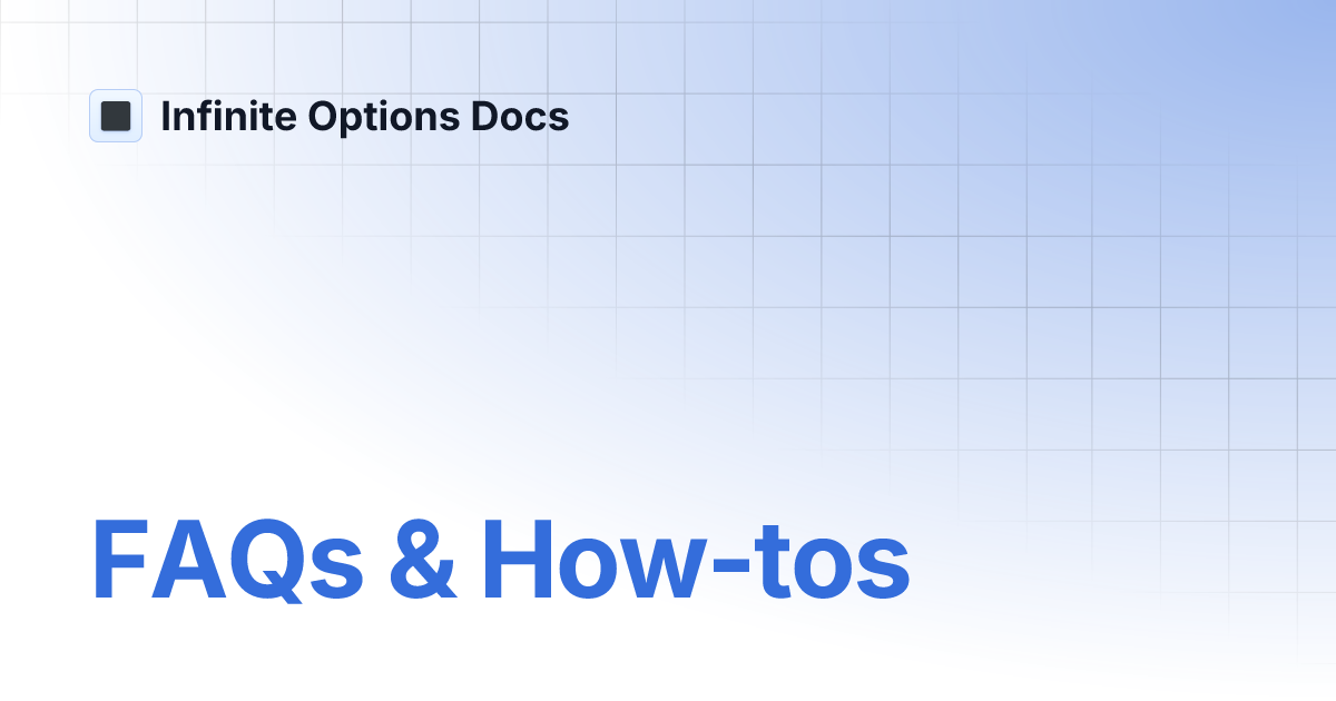 FAQs & How-tos | Infinite Options Docs