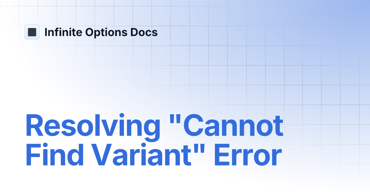 Resolving "Cannot Find Variant" Error | Infinite Options Docs