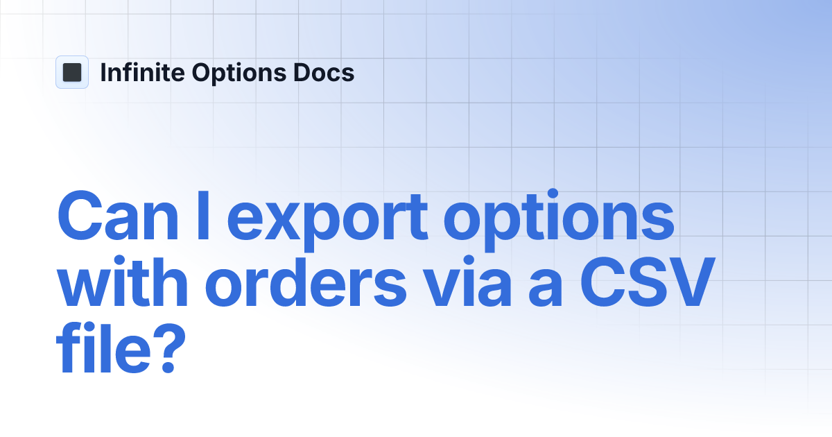 Can I export options with orders via a CSV file? | Infinite Options Docs