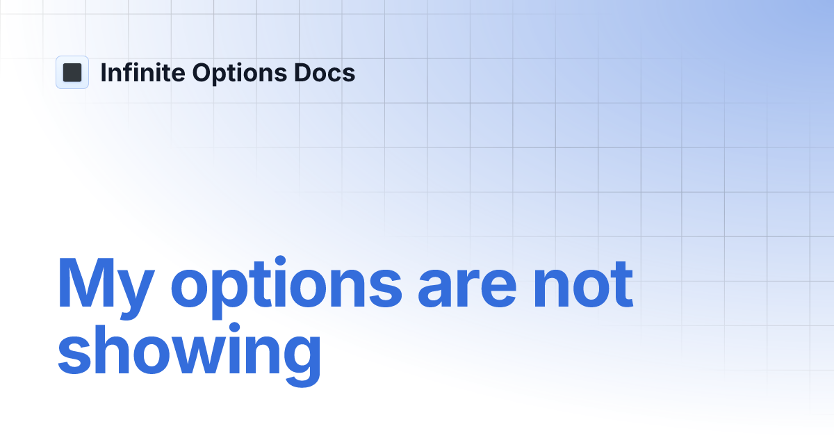 My options are not showing | Infinite Options Docs
